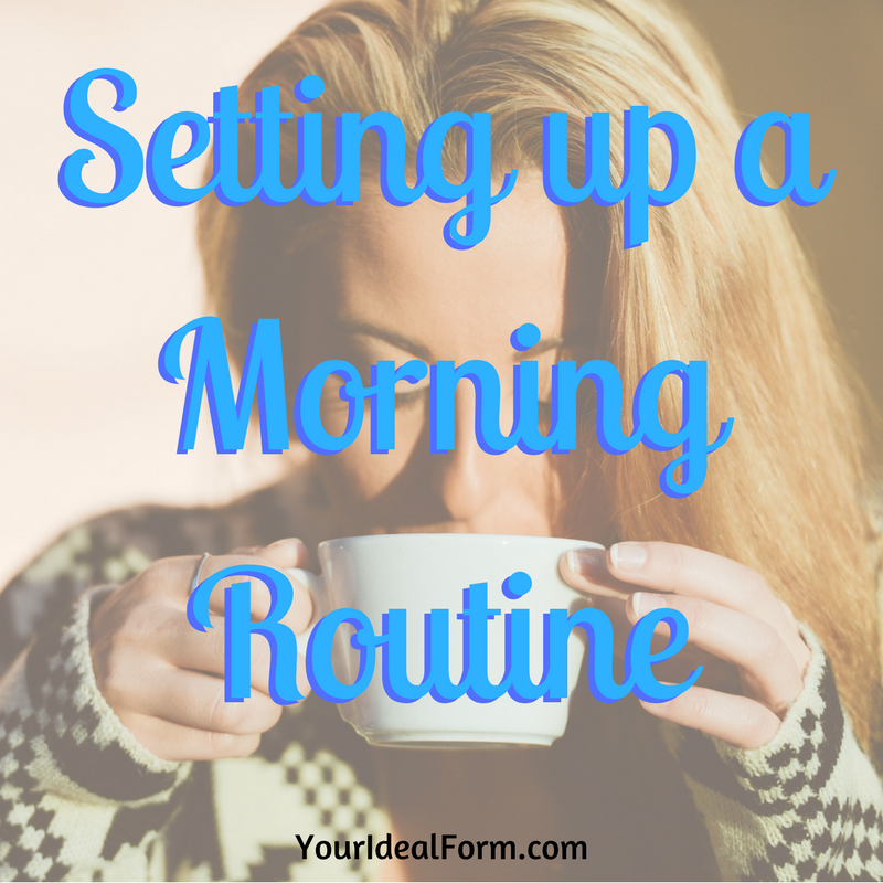 Setting up a Morning Routine | Your Ideal Form