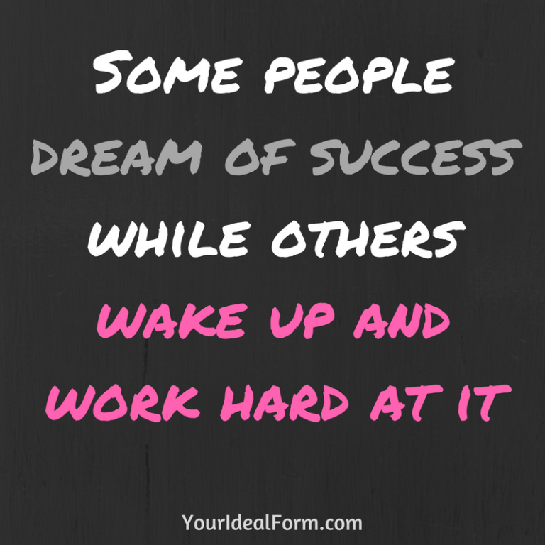 Some People Dream Of It Others Work At It Your Ideal Form